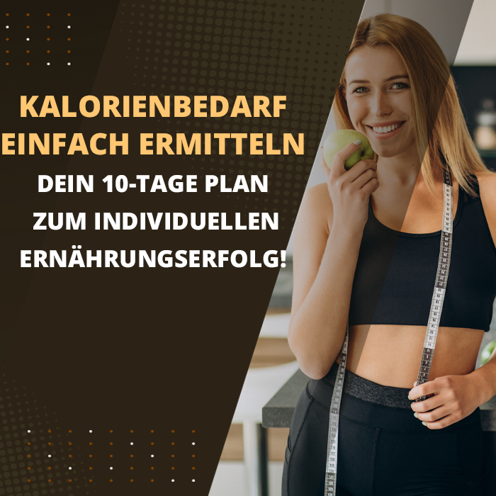 Dein Kalorienbedarf in 10 Tagen: Wie Du ihn einfach ermittelst und Deine Ernährung anpasst!